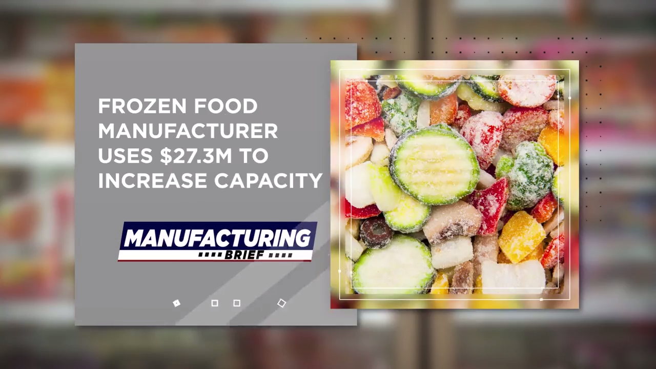 Frozen Food Manufacturer Uses $27.3M to Increase Capacity | Food ...